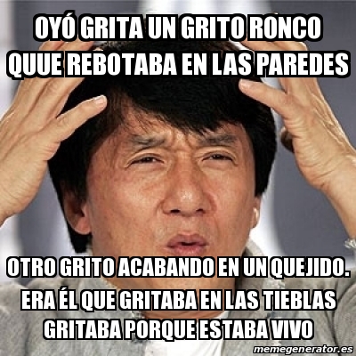 Meme Jackie Chan - OYÃ“ GRITA UN GRITO RONCO QUUE REBOTABA EN LAS ...