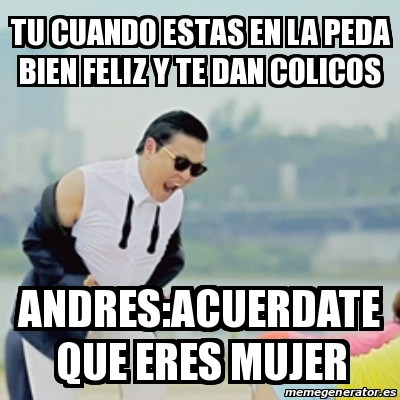 Meme Gangnam Style - tu cuando estas en la peda bien feliz y te dan ...
