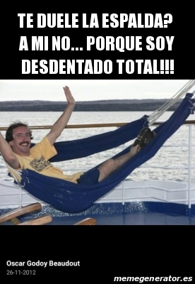 Meme Personalizado - Te duele la espalda? A mi no... porque soy ...