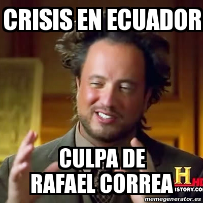 Meme Ancient Aliens - Crisis en Ecuador Culpa de Rafael Correa - 30969355