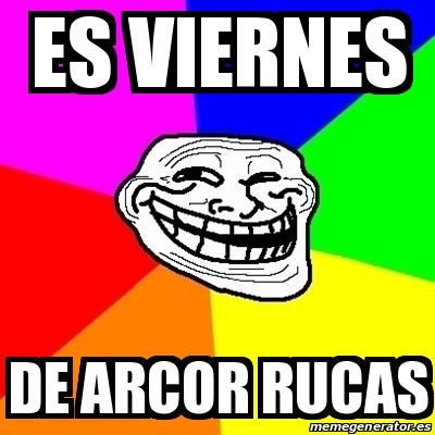 Meme Troll - Es viernes De Arcor rucas - 30970385