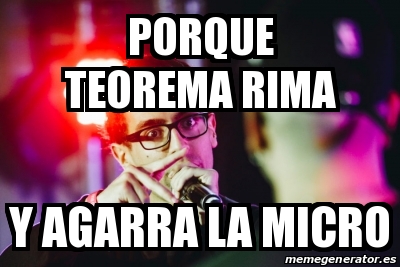 Meme Personalizado - Porque teorema rima y agarra la micro - 30971262