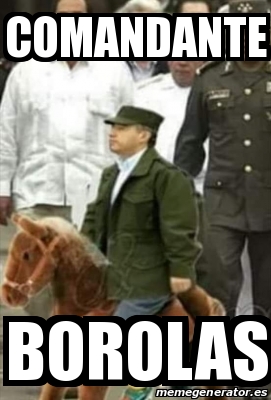 Meme Personalizado - Comandante Borolas - 30971684