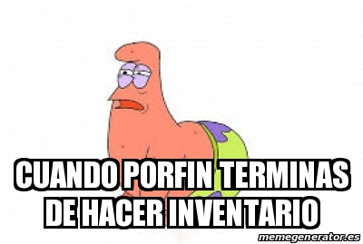 Meme Personalizado - CUANDO PORFIN TERMINAS DE HACER INVENTARIO - 30973851