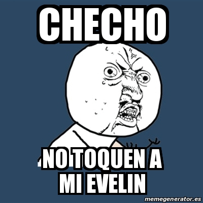 Meme Y U No - Checho No toquen a mi evelin - 30974297