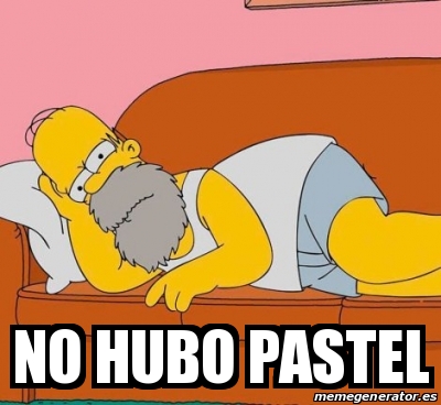 Meme Personalizado - No hubo pastel - 30974495