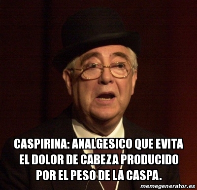 Meme Personalizado - CASPIRINA: ANALGESICO QUE EVITA EL DOLOR DE CABEZA ...
