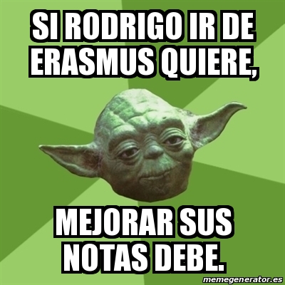 Meme Yoda - Si Rodrigo ir de Erasmus quiere, mejorar sus notas debe ...