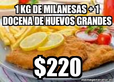 Meme Personalizado - 1 kg de milanesas + 1 docena de huevos grandes ...
