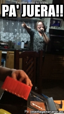 Meme Personalizado - Pa' juera!! - 30976742