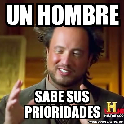 Meme Ancient Aliens - Un hombre Sabe sus prioridades - 30976850