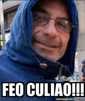 Meme Personalizado - Feo culiao!!! - 30976947