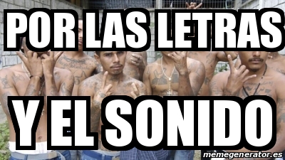 Meme Personalizado - POR LAS LETRAS Y EL SONIDO - 30977167