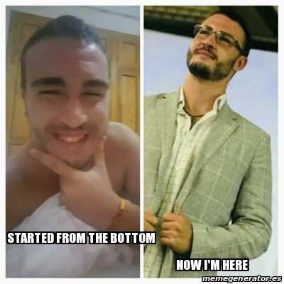 Meme Personalizado - Started from the bottom now i