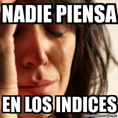 Meme Problems - nadie piensa en los indices - 30977417