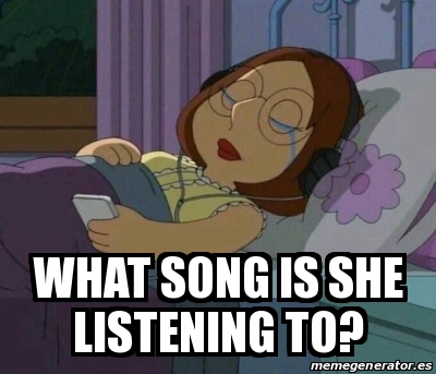 Meme Personalizado - What song is she listening to? - 30977528