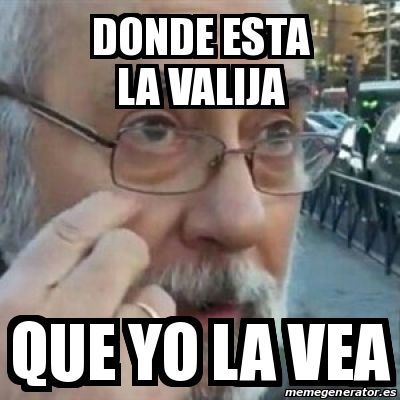 Meme Personalizado - Donde esta la valija Que yo la vea - 30977822