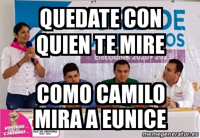 Meme Personalizado - Quedate con quien te mire Como Camilo mira a ...