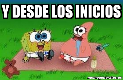 Meme Personalizado - y desde los inicios - 30979671