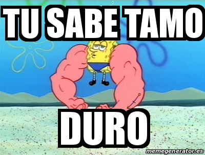 Meme Personalizado - tu sabe tamo duro - 30979696