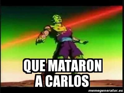 Meme Personalizado - Que mataron a carlos - 30980022