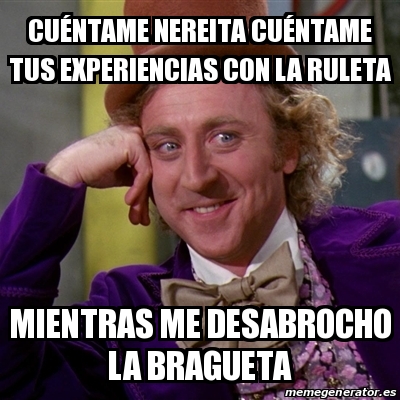 Meme Willy Wonka - CuÃ©ntame Nereita cuÃ©ntame tus experiencias con la ...