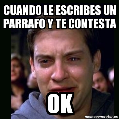 Meme crying peter parker - cuando le escribes un parrafo y te contesta ...
