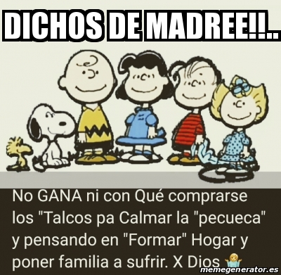 Meme Personalizado - Dichos de madree!!.. - 30980146