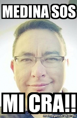 Meme Personalizado - Medina sos Mi cra!! - 30980164