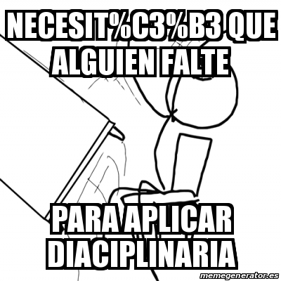 Meme Desk Flip Rage Guy - Necesit%C3%B3 que alguien falte Para aplicar ...