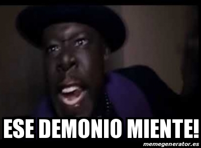 Meme Personalizado - ESE DEMONIO MIENTE! - 30980376