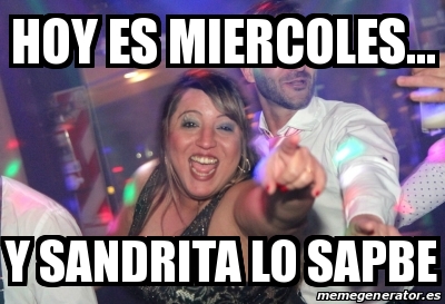 Meme Personalizado - hoy es miercoles... y sandrita lo sapbe - 30980463