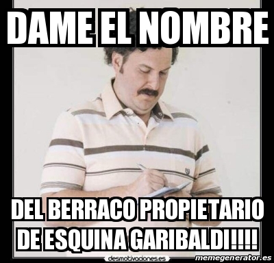 Meme Personalizado - dame el nombre del berraco propietario de esquina ...