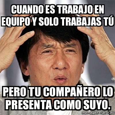 Meme Jackie Chan - CUANDO ES TRABAJO EN EQUIPO Y SOLO TRABAJAS TÃš PERO ...