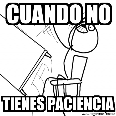 Meme Desk Flip Rage Guy - CUANDO NO TIENES PACIENCIA - 30980957