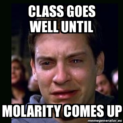 Meme crying peter parker - Class goes well until molarity comes up ...