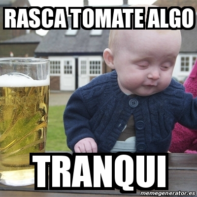 Meme Drunk Baby - Rasca tomate algo Tranqui - 30981800