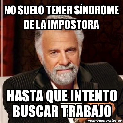 Meme Most interesting man - No suelo tener sÃ­ndrome de la impostora ...