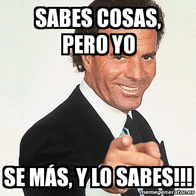 Meme Julio Iglesias - Sabes cosas, pero yo se mÃ¡s, y lo sabes ...