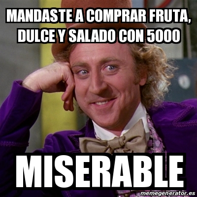 Meme Willy Wonka - MANDASTE A COMPRAR FRUTA, DULCE Y SALADO CON 5000 ...