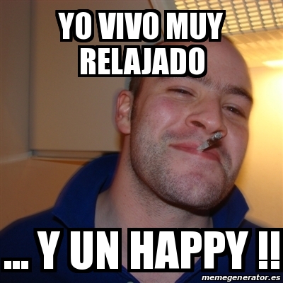 Meme Greg - Yo vivo muy relajado ... y un happy !! - 30985029