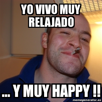 Meme Greg - Yo vivo muy relajado ... y muy happy !! - 30985030