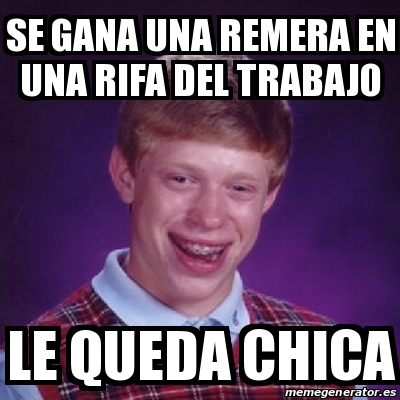 Meme Bad Luck Brian - Se gana una remera en una rifa del trabajo Le ...