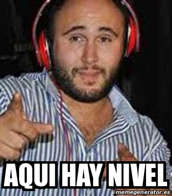 Meme Personalizado - Aqui hay nivel - 30985159