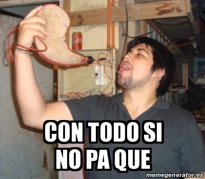 Meme Personalizado - Con todo si no pa que - 30985620