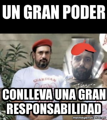 Meme Personalizado - Un gran poder Conlleva una gran responsabilidad ...