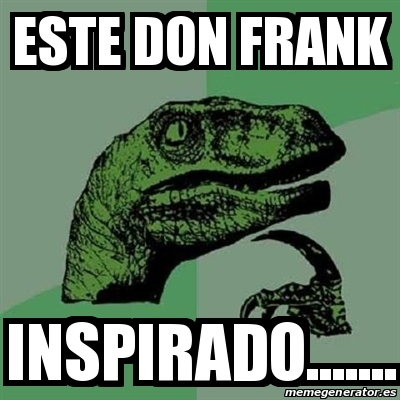 Meme Filosoraptor - este don frank inspirado....... - 30989713
