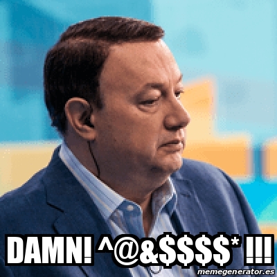 Meme Personalizado - damn! ^@&$$$$* !!! - 30989858