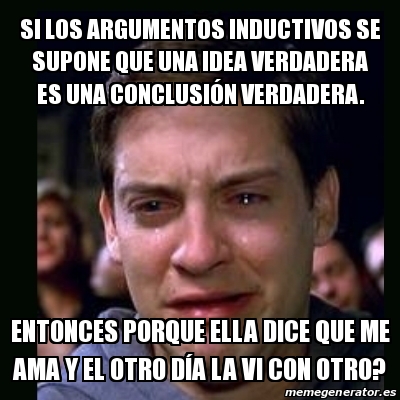 Meme crying peter parker - Si los argumentos inductivos se supone que ...