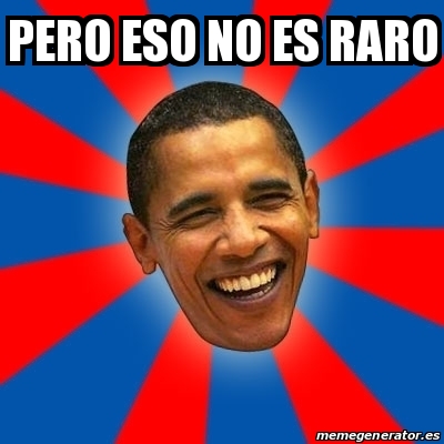 Meme Obama - pero eso no es raro - 30990313
